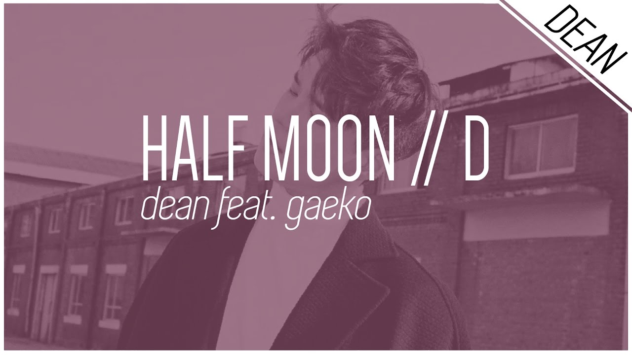 HALF MOON / D - DEAN feat. Gaeko ; Hangul/Romanized/English Lyrics ...
