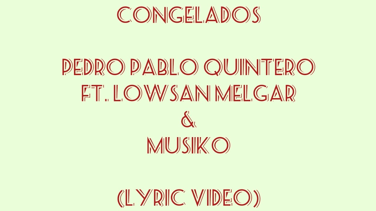 Congelados ( Lyrics - Letra ) - Pedro Pablo Quintero ft. Lowsan Melgar ...
