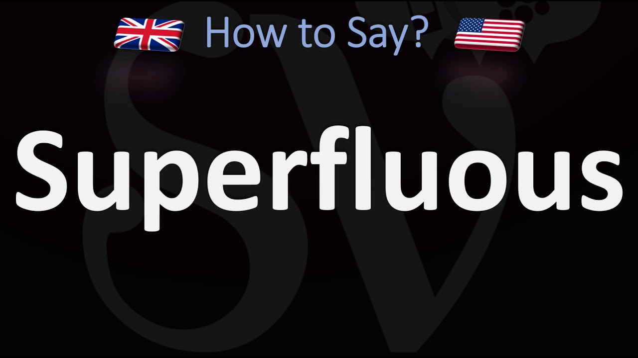 How to Pronounce Superfluous? (2 WAYS!) UK/British Vs US/American ...