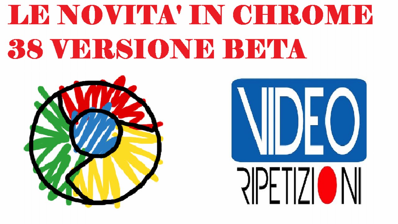 LE NOVITA IN CHROME 38 BETA - IL BROWSER DI GOOGLE - VIDEORIPETIZIONI ...