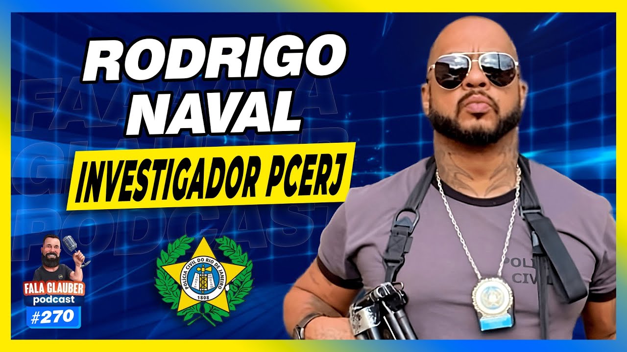 RODRIG0 NAVAL - INVESTIGAD0R PCERJ - Fala Glauber Podcast #270 - YouTube