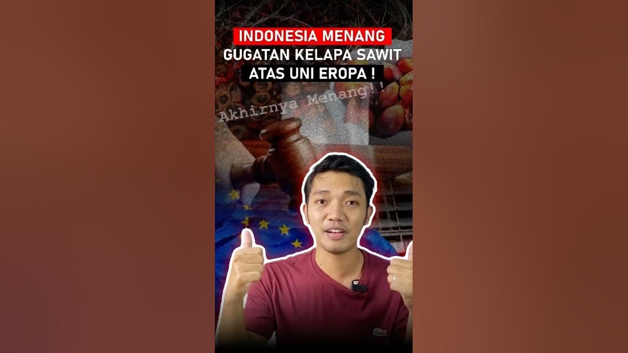 Indonesia Menang Gugatan Minyak Sawit atas Uni Eropa di WTO - YouTube