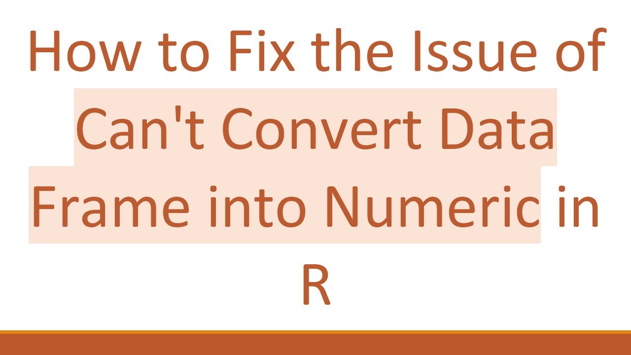 How To Fix The Issue Of Cant Convert Data Frame Into Numeric In R Youtube
