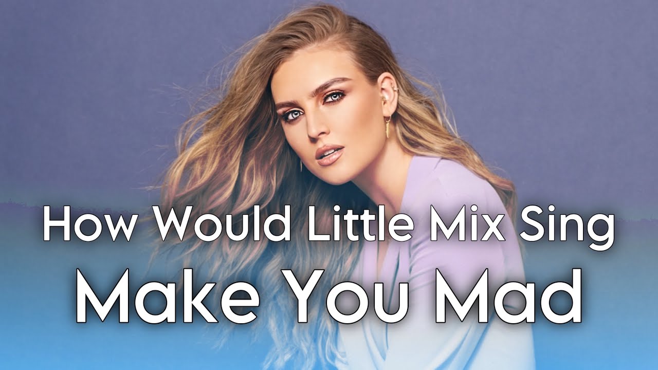 How Would Little Mix Sing Make You Mad by Fifth Harmony - YouTube