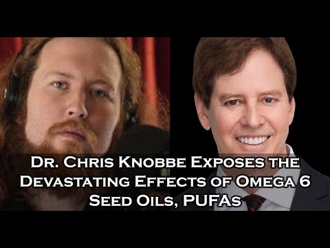 Dr. Chris Knobbe Exposes the Devastating Effects of Omega 6 Seed Oils ...