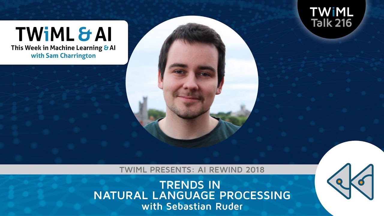 Trends in Natural Language Processing with Sebastian Ruder - TWiML Talk ...