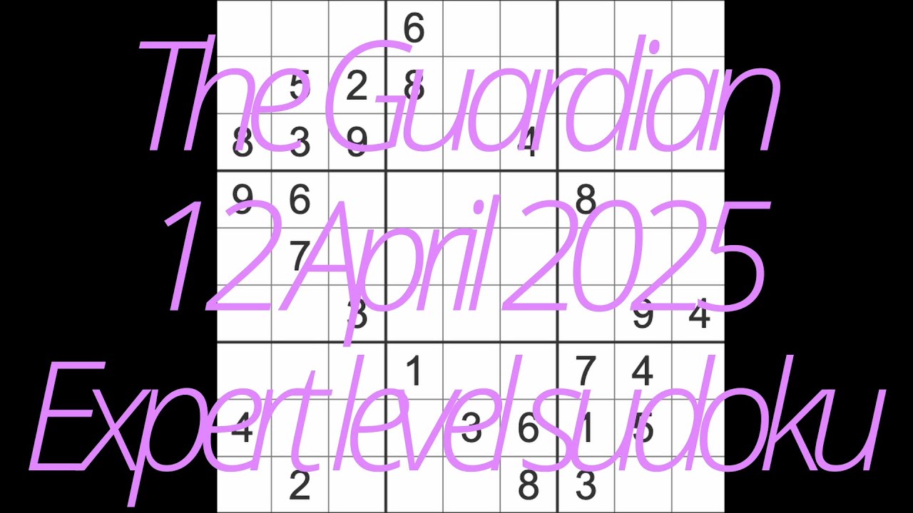 Sudoku solution – The Guardian 12 April 2025 Expert level - YouTube