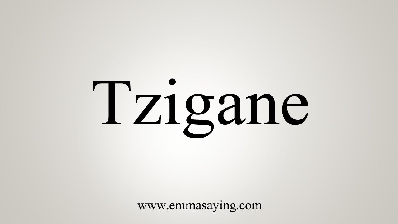 How To Say Tzigane - YouTube