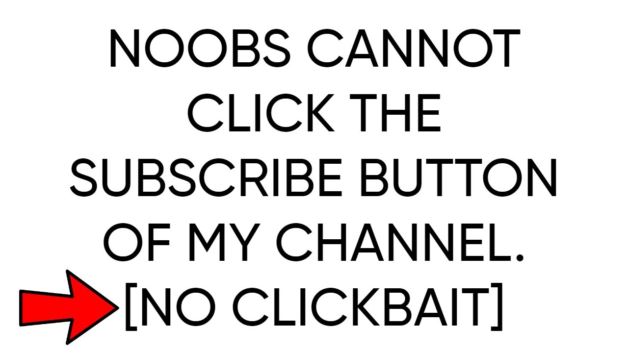 NOOBS CAN'T CLICK THE SUBSCRIBE BUTTON OF MY CHANNEL. CLICK TO TEST IF ...