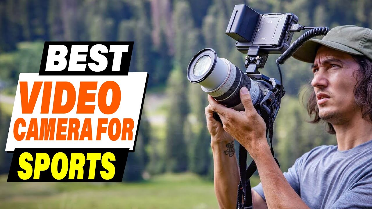 Best Video Cameras for Capturing Sports Action: A Comprehensive Guide ...