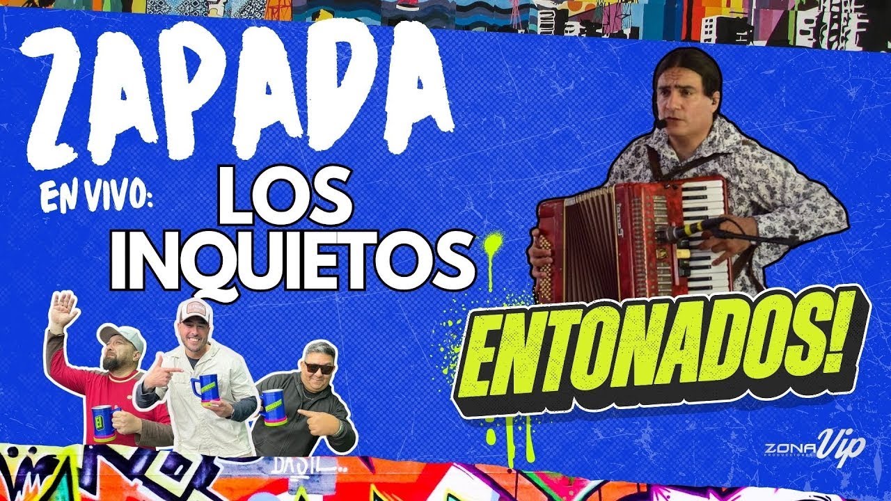 Los Inquietos - ZAPADA en VIVO en ENTONADOS! - YouTube