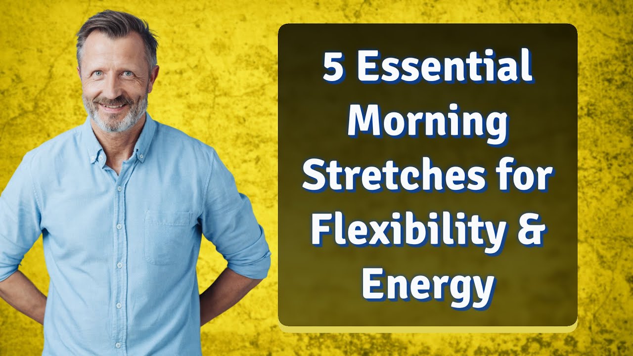 5 Essential Morning Stretches for Flexibility & Energy - YouTube