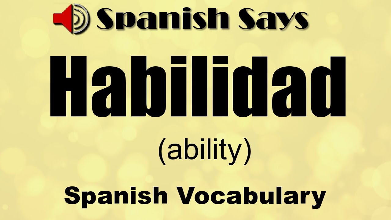 Habilidad: How To Say / Pronounce Habilidad - Ability In Spanish ...
