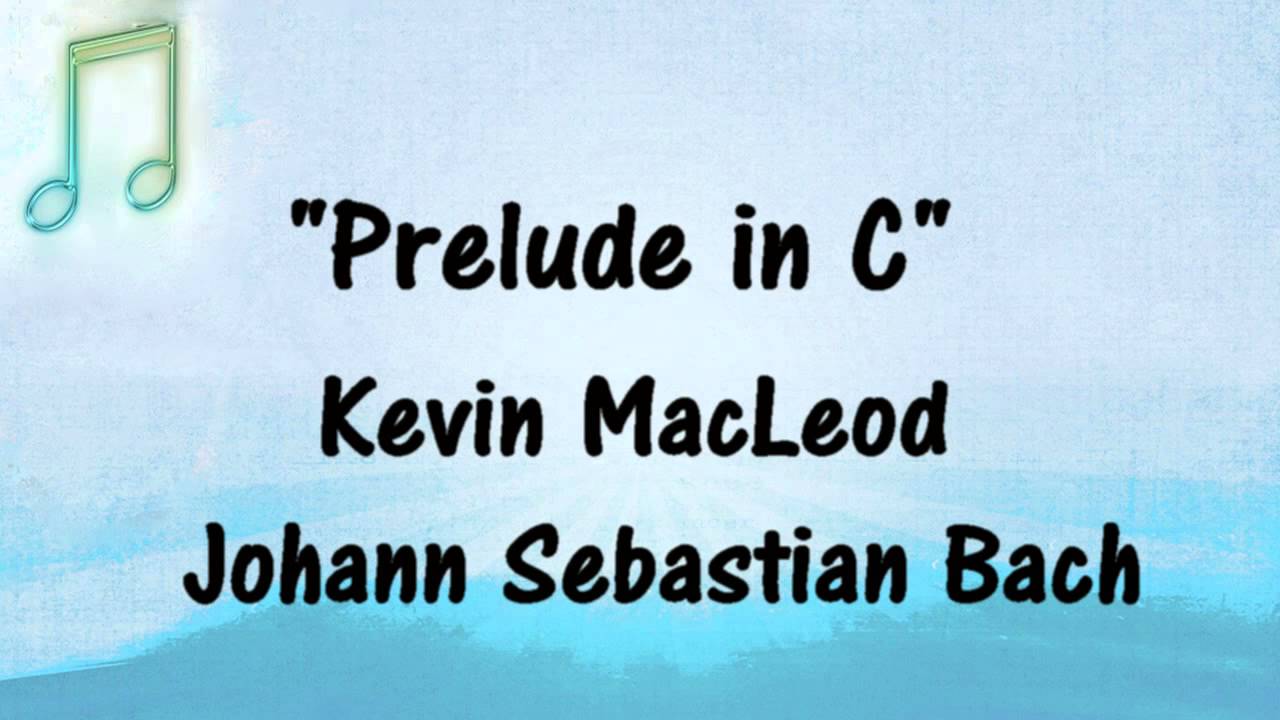 PRELUDE IN C - Well Tempered Clavier - Kevin MacLeod-Bach - YouTube
