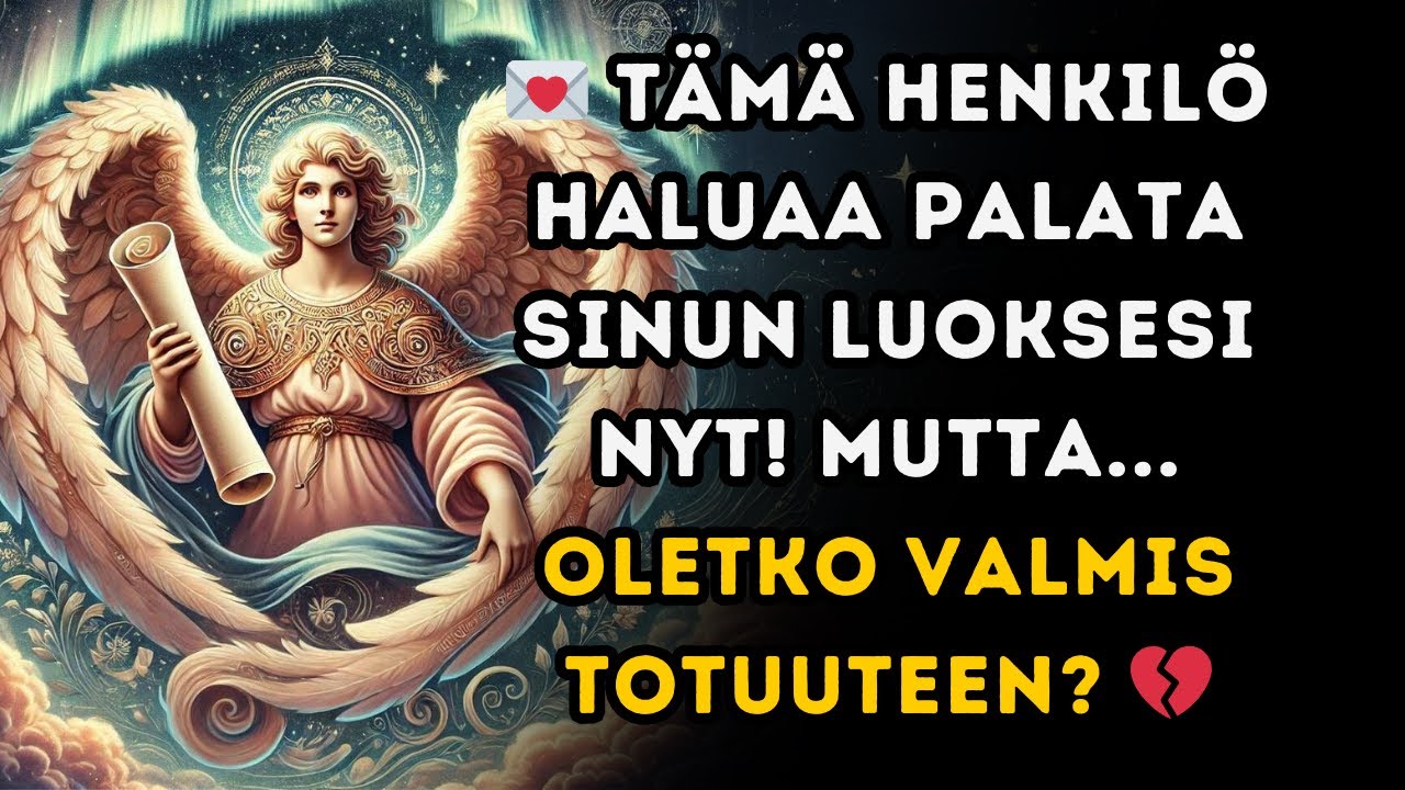 💌 Tämä henkilö haluaa palata sinun luoksesi NYT! Mutta... Oletko valmis ...