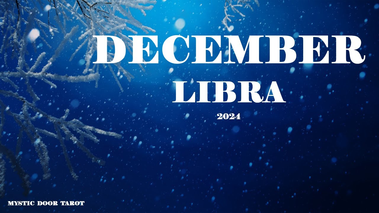 Libra Monthly Tarot Reading ~ December 2024 ~ AN OPPORTUNITY COMING ...