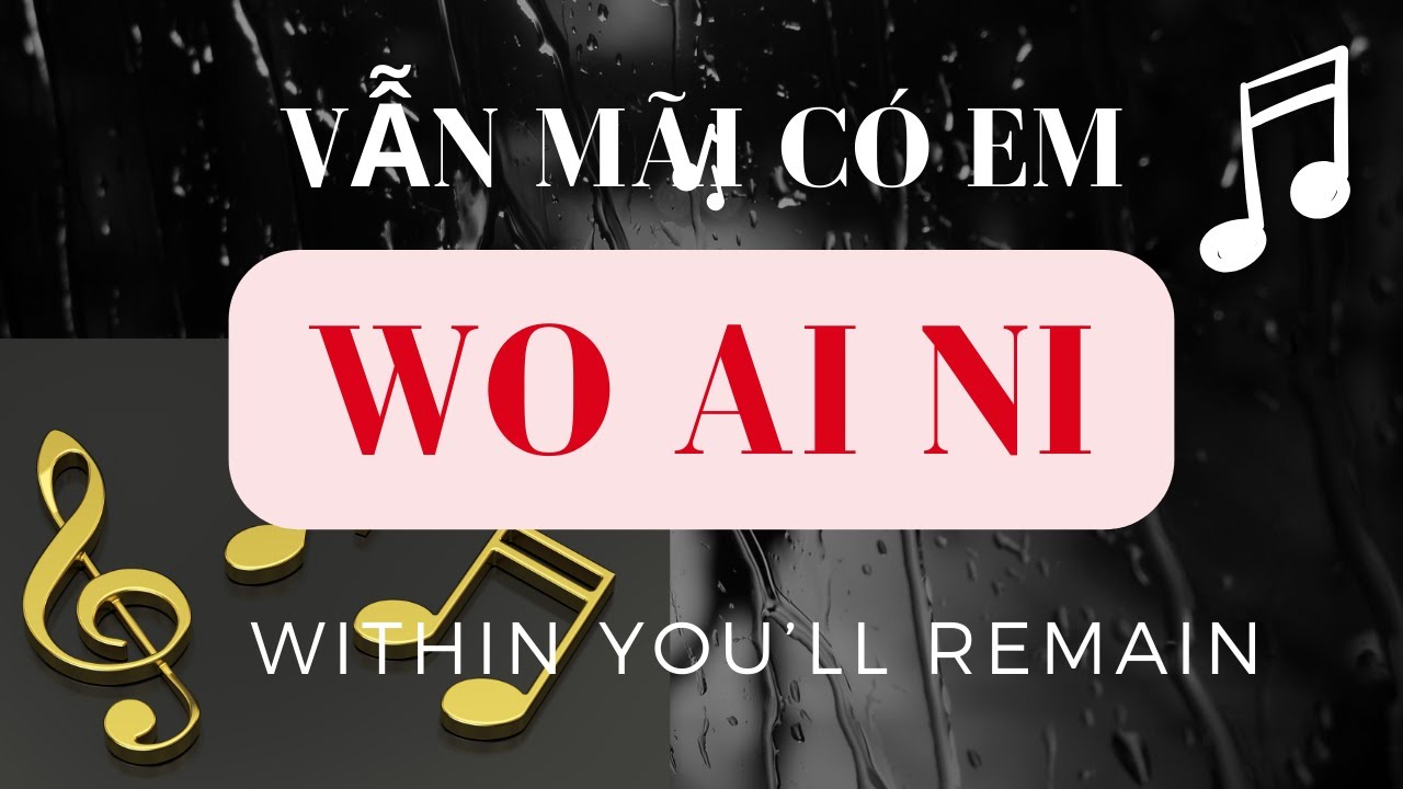 Vẫn Mãi Có Em/ Wo Ai Ni/Within You’ll Remain/Lyrics: English ...