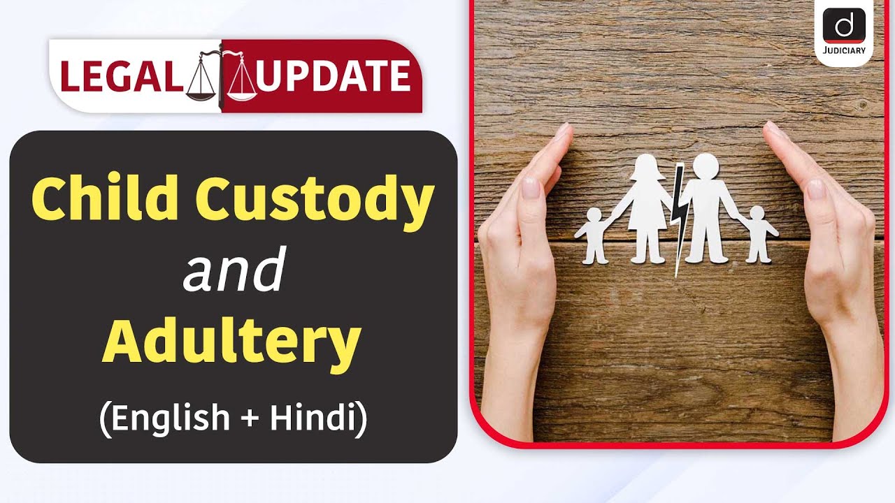 Child Custody and Adultery | Legal Update | Drishti Judiciary - YouTube