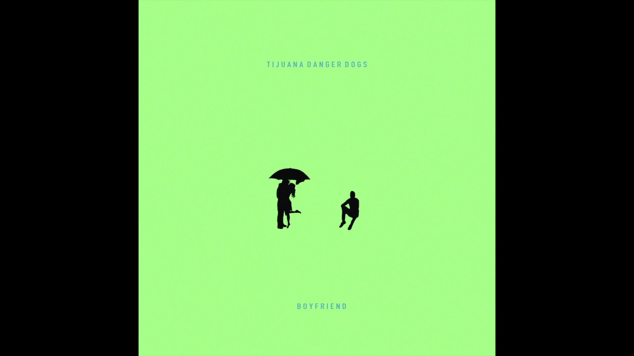 Tijuana Danger Dogs - Boyfriend (Official Audio) - YouTube