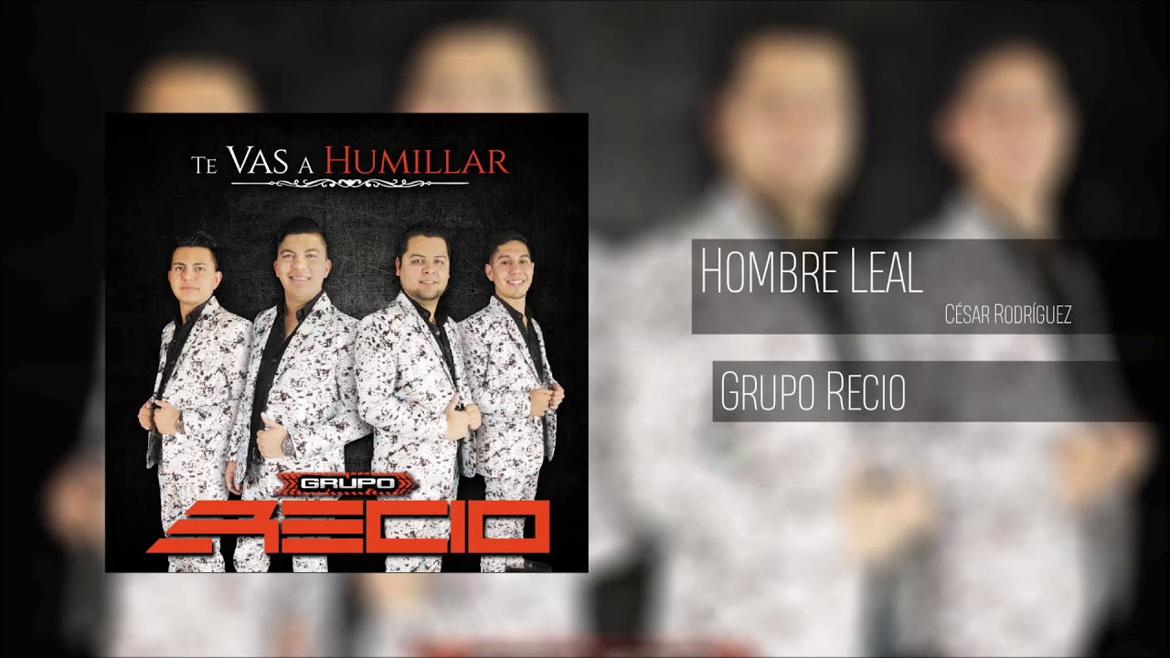 Hombre Leal - Grupo Recio (2017) - YouTube
