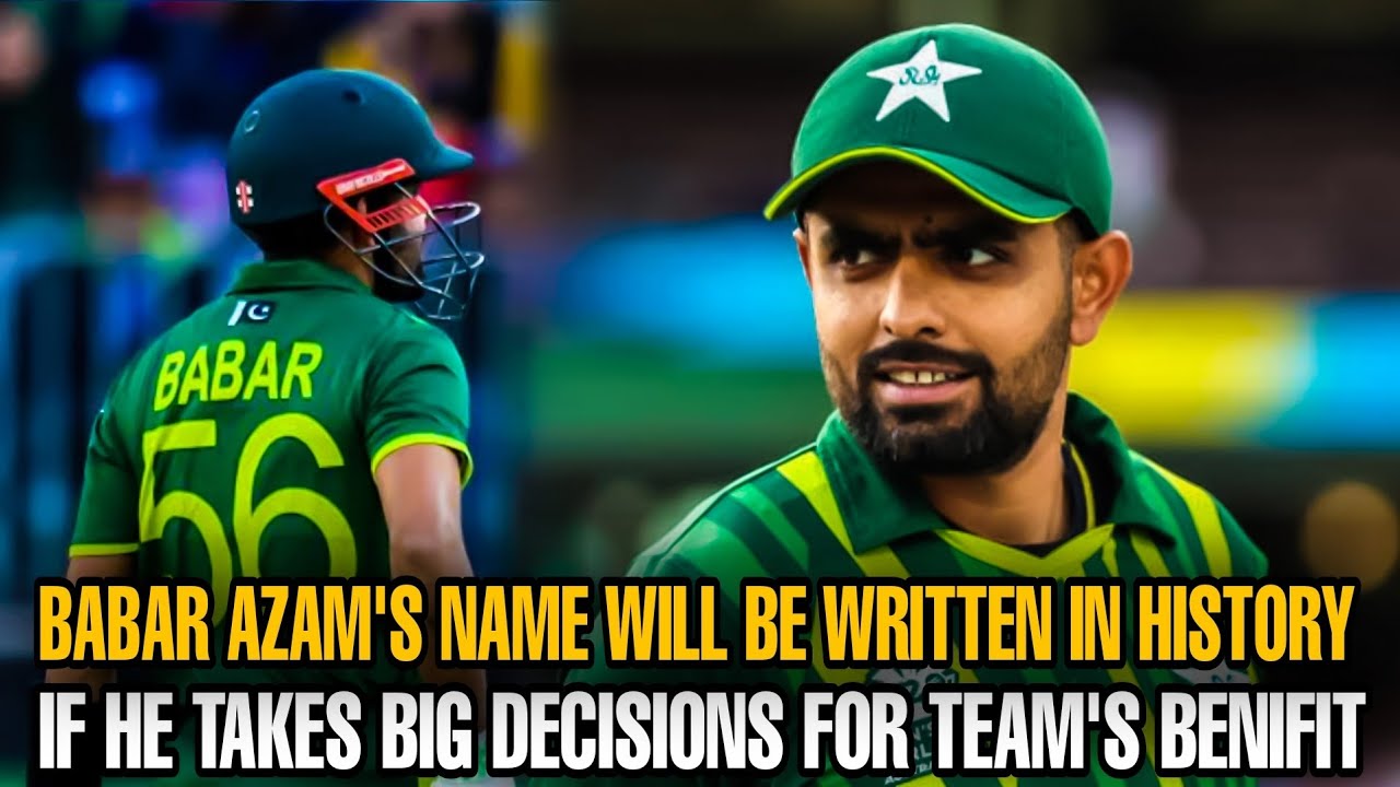 Babar Azam's Name Will Be Written in History If He Takes Big Decision ...