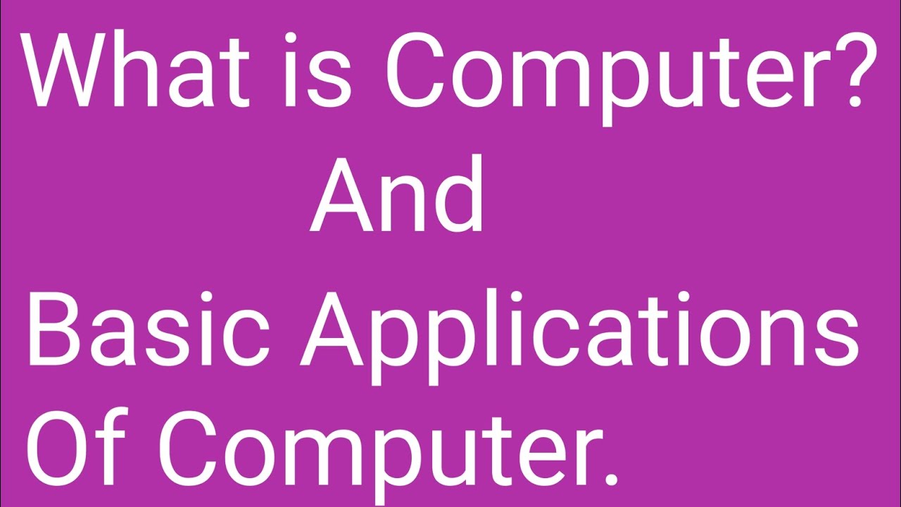 What Is Computer And Basic Applications Of Computer YouTube what-is-computer-and-basic-applications-of-computer-youtube
