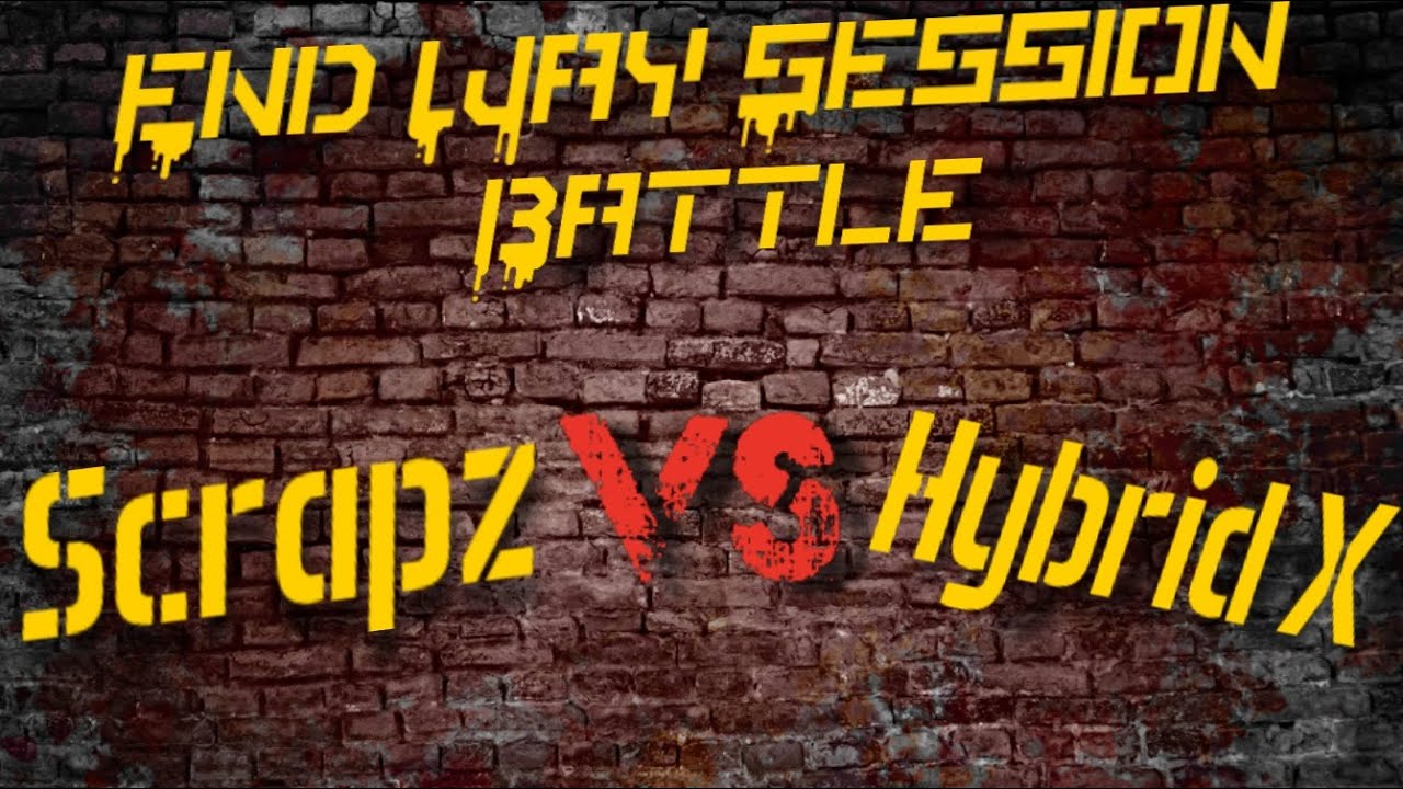 End Way Session Battle | Scrapz VS Hybrid X - YouTube