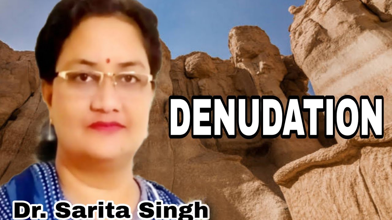 DENUDATION | GRADATION | WEATHERING, EROSION, TRANSPORTATION AND DEPOSITION | WORK OF RIVER AND ...