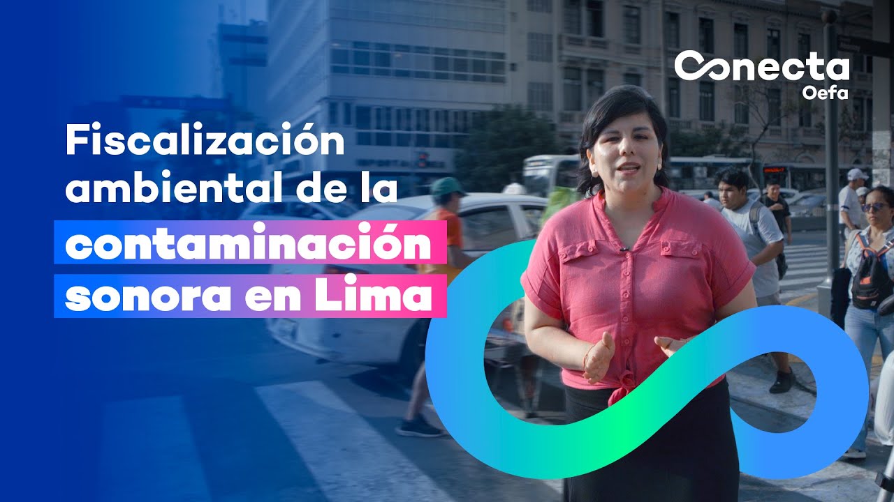 Conecta OEFA: Fiscalización ambiental de la contaminación sonora en Lima - YouTube