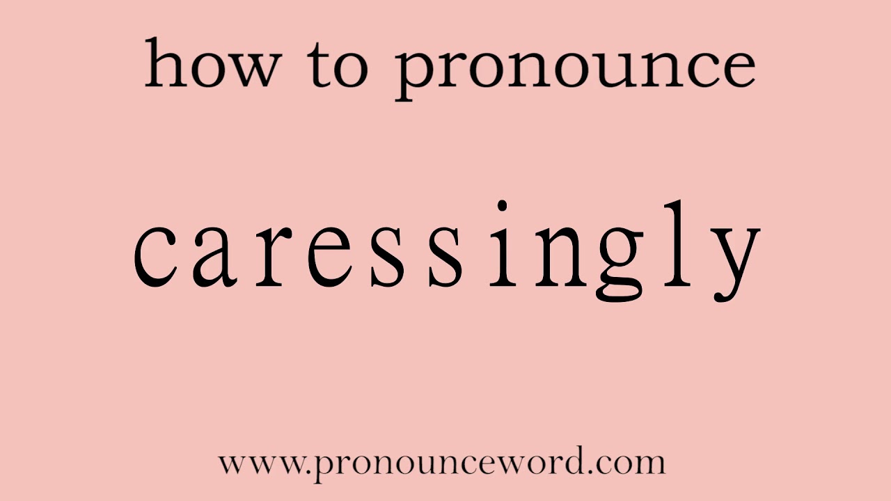 caressingly. How to pronounce the english word caressingly .Start with ...