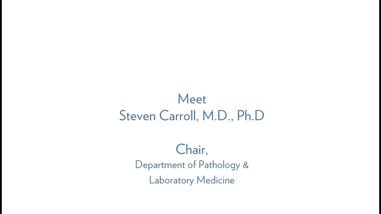 Dr. Steven Carroll, Chair, Department of Pathology & Laboratory ...