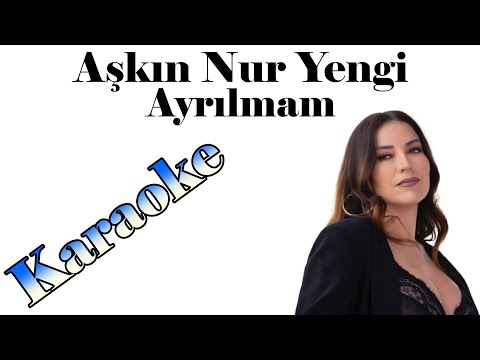 Aşkın Nur Yengi - Ayrılmam - Karaoke