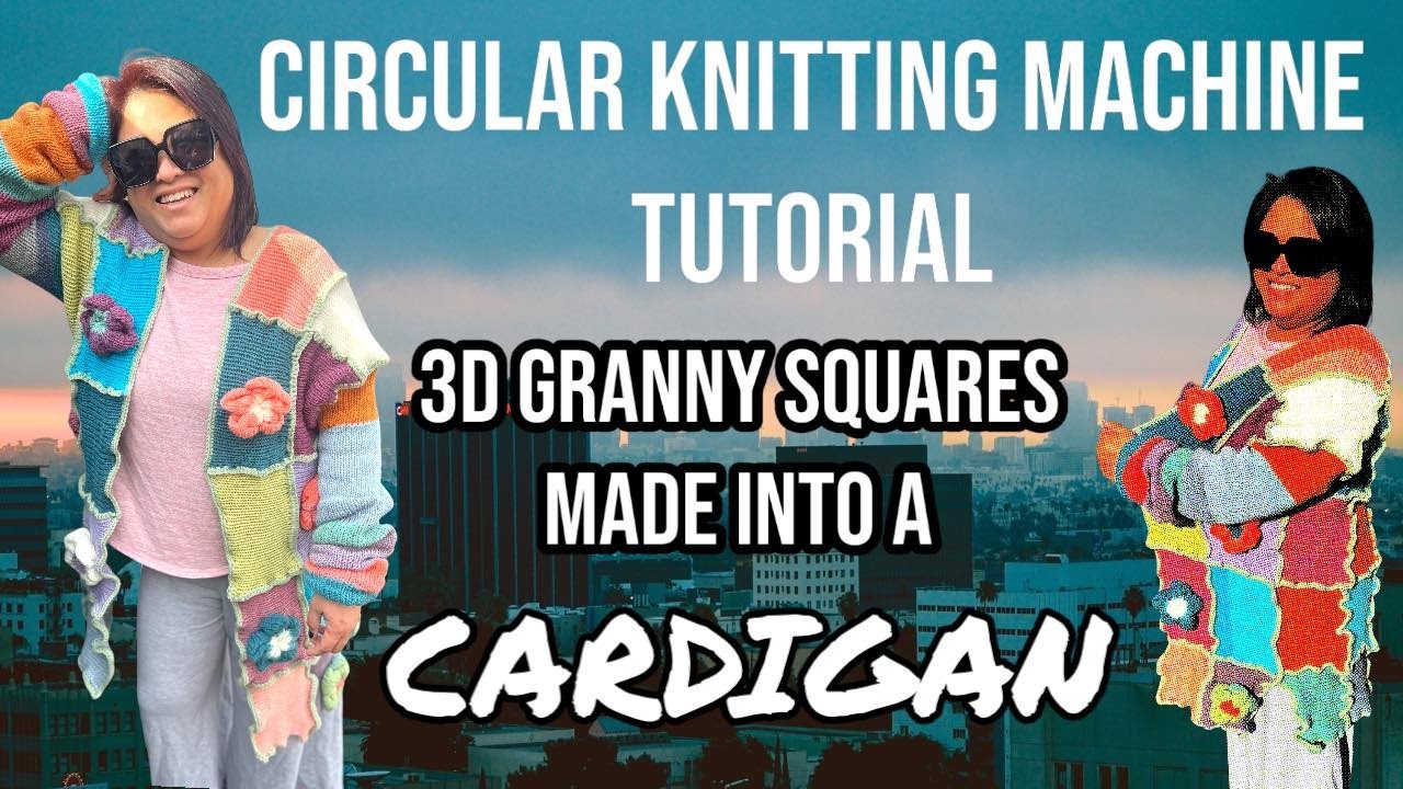 CIRCULAR KNITTING MACHINE TUTORIAL - Cardigan Made Out of Granny ...