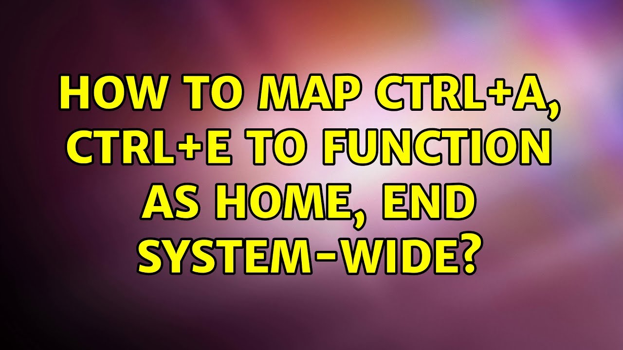 How to map CTRL+A, CTRL+E to function as Home, End system-wide? - YouTube