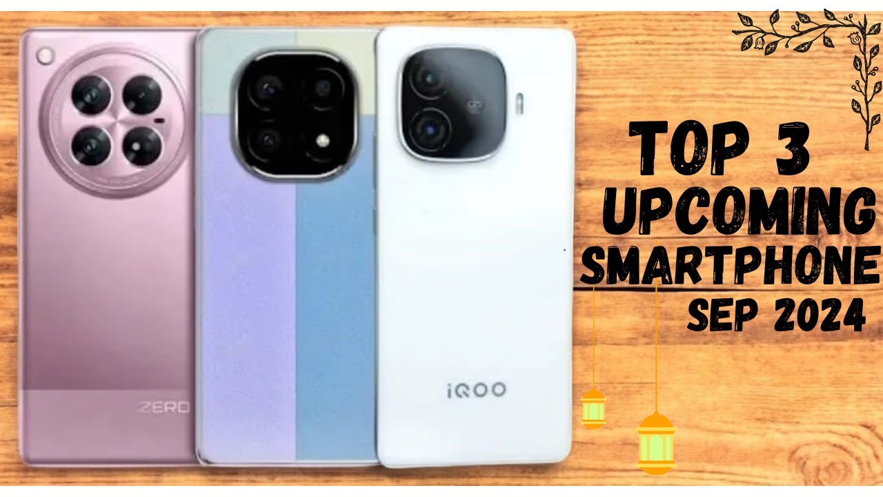 Upcoming Mobile Phones in Sep 2024 || Top 3 Best Upcoming Phones ...