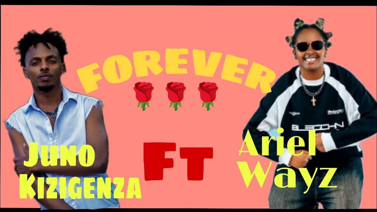 Juno_Kizigenza__FOREVER_ft_Ariel_Wayz___OFFICIAL_music_video - YouTube