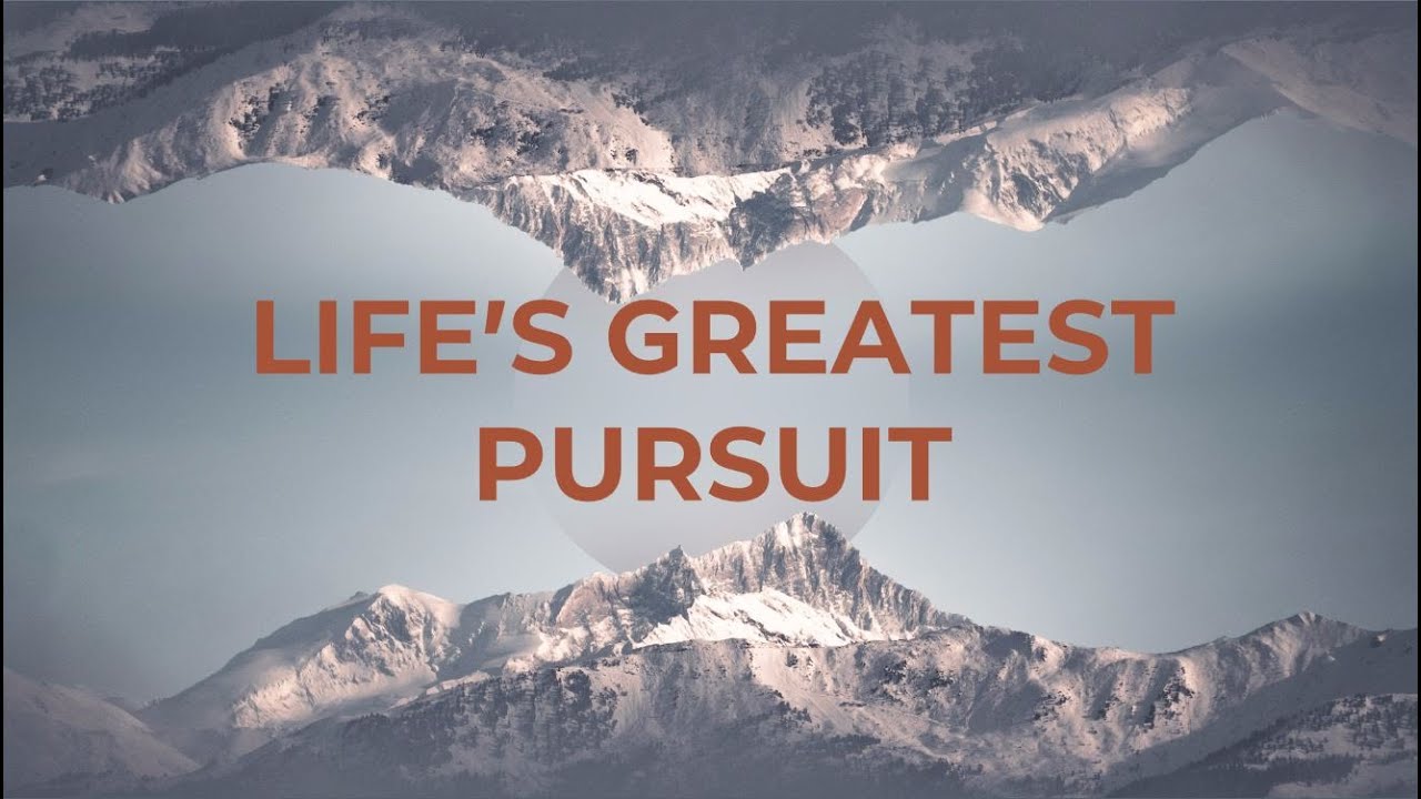 LIFE’S GREATEST PURSUIT - YouTube