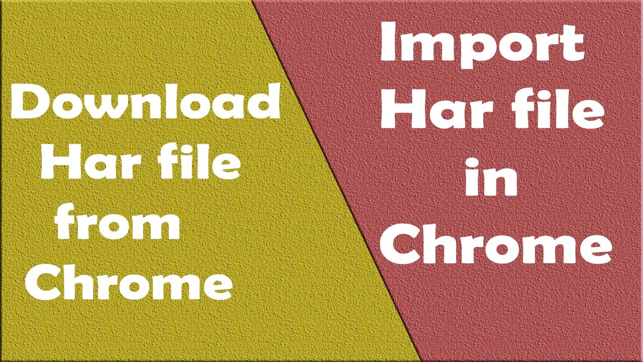 Download Har File From Chrome Browser | Import Har File in Chrome - YouTube