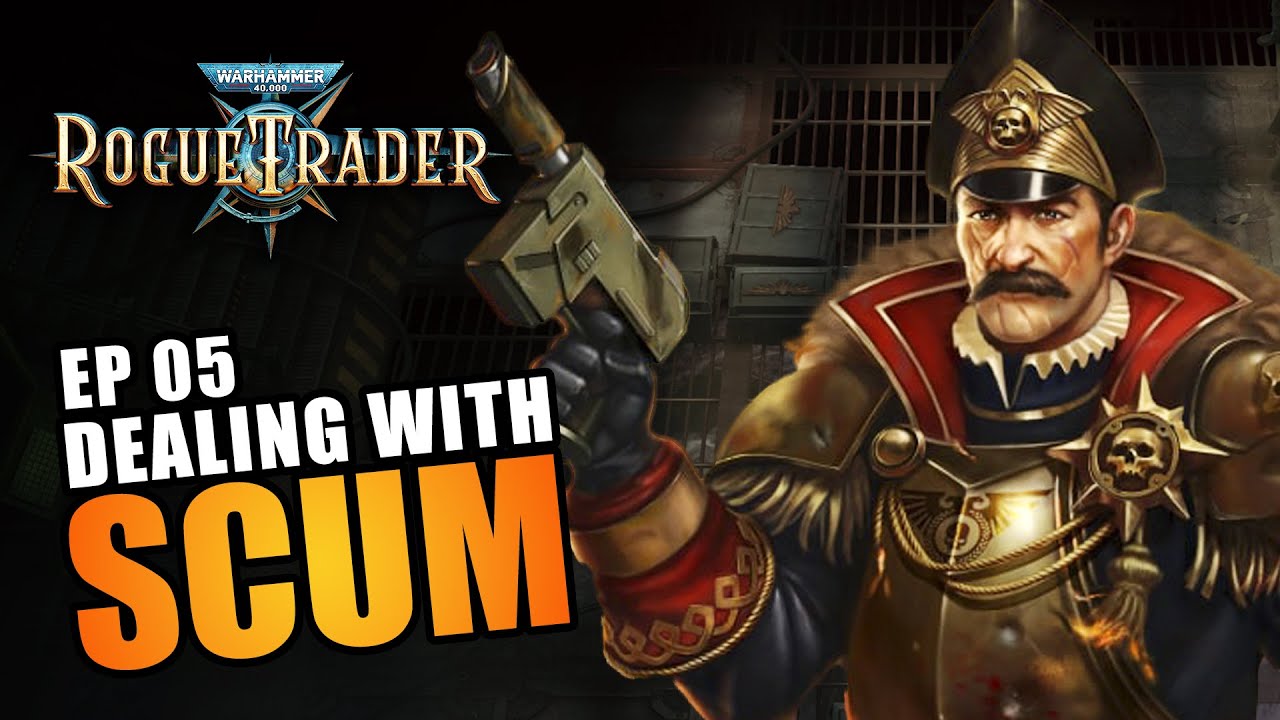 DEALING WITH SCUM | EP05 - WARHAMMER 40K: ROGUE TRADER RPG (Let's Play ...