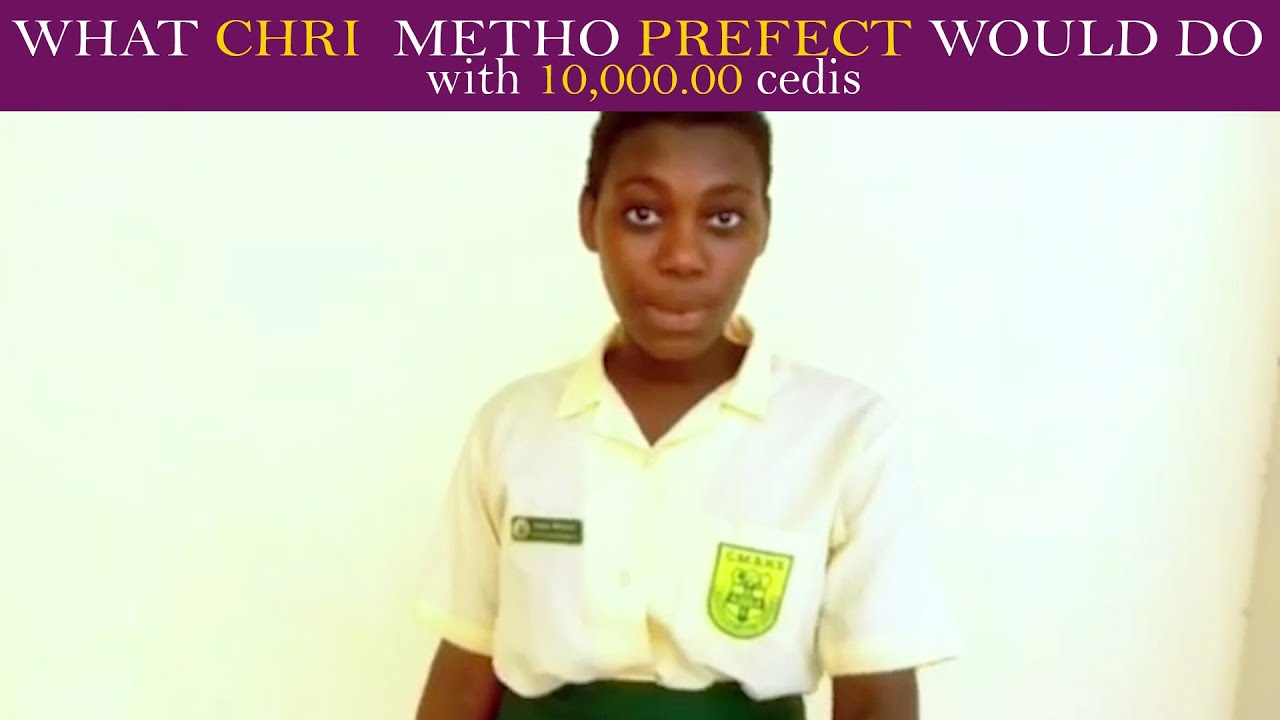 What The Prefect Of Christian Methodist SHS Would Do With 10 Thousand ...
