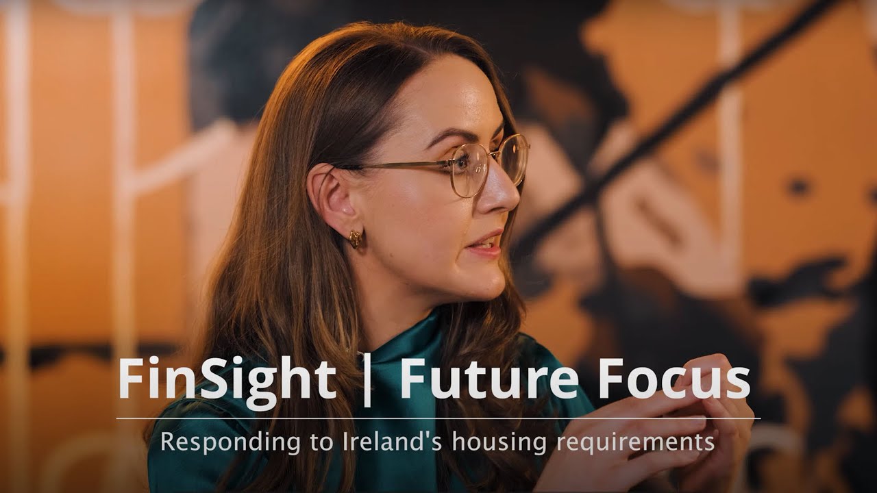 FinSight | Future Focus: Responding to Ireland’s housing requirements ...