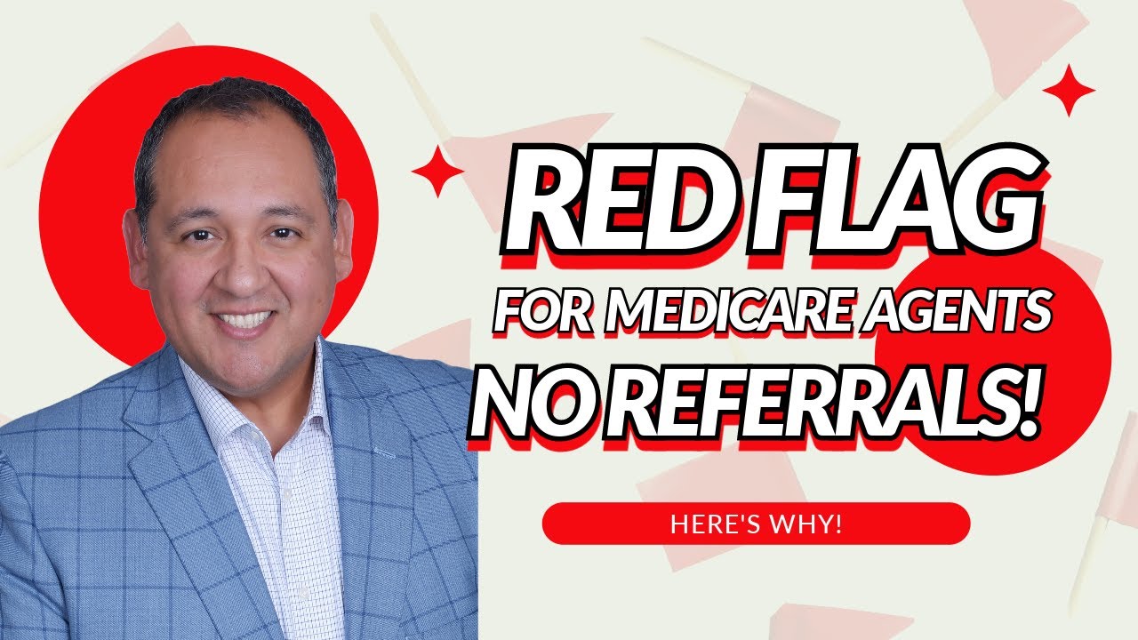 Red Flag for Medicare Agents: No Referrals? Here's Why! - YouTube
