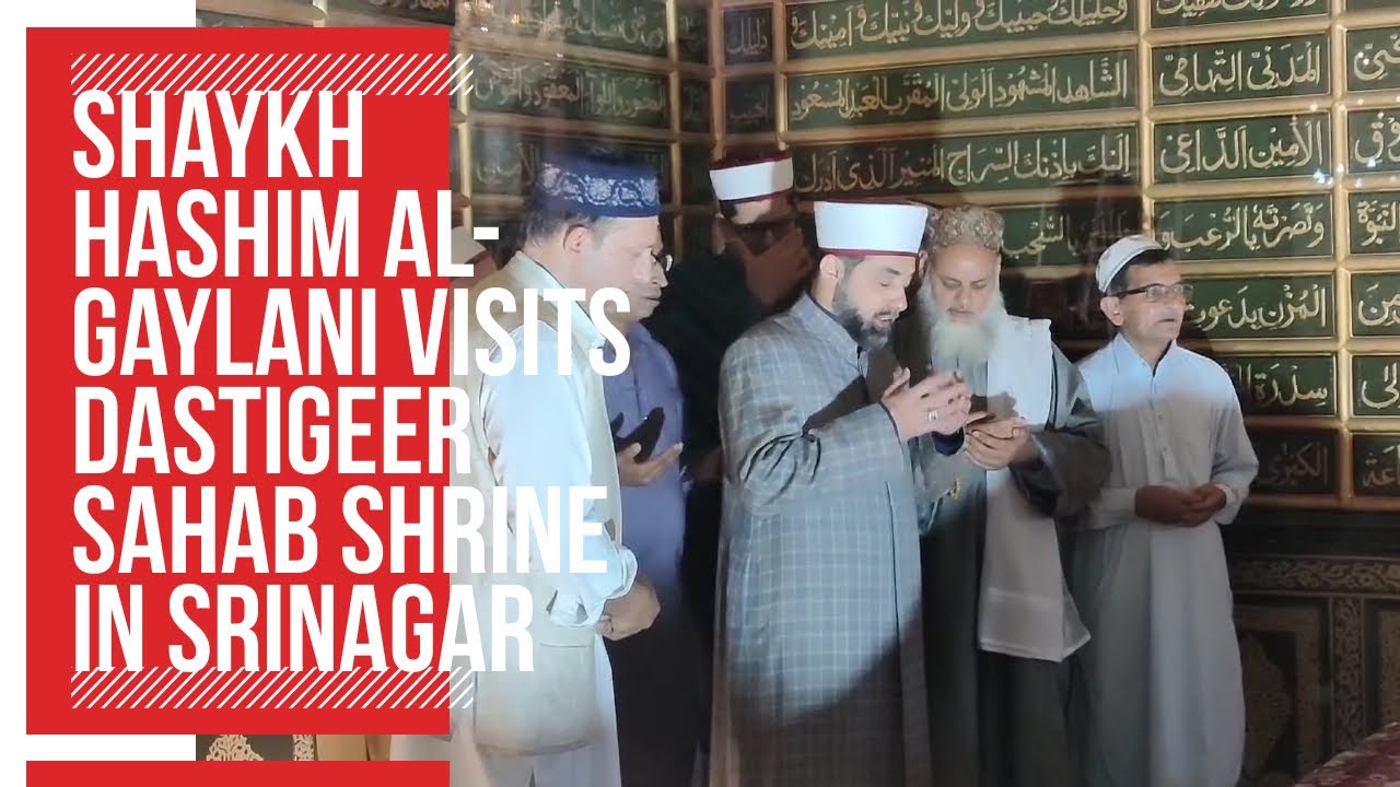 Shaykh Hashim Al-Gaylani visits Dastigeer Sahab shrine in Srinagar ...