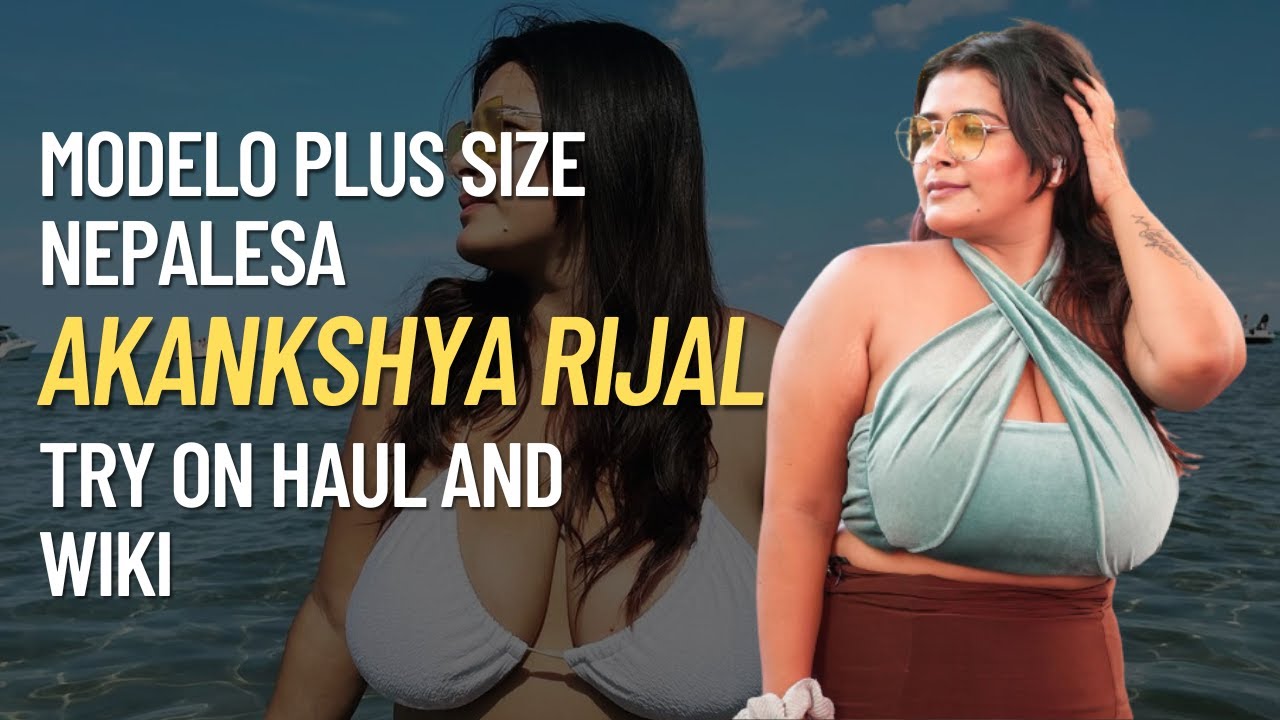 👙 Akankshya Rijal Nepalesa Modelo plus size wiki e biografia Try On Haul 👙 - YouTube