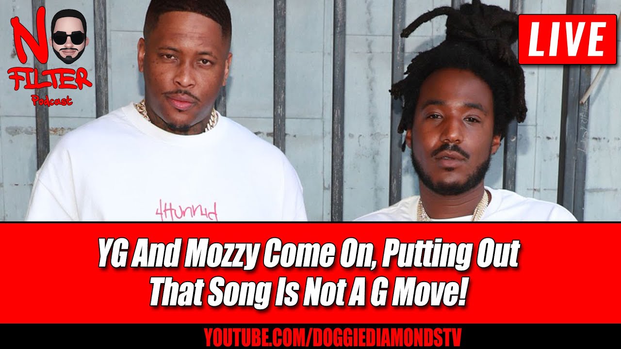 YG And Mozzy Come On, Putting Out That Song Is Not A G Move ...