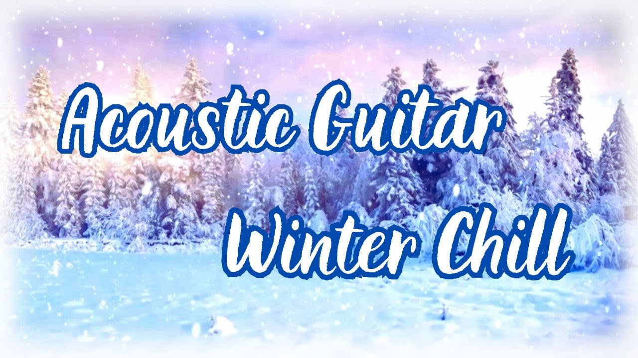 Acoustic Guitar Winter Chill: Snowfall and Calming acoustic guitar ...