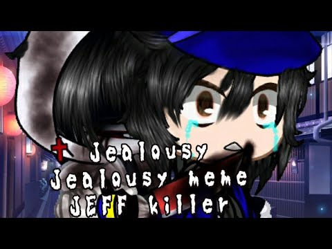 Jealousy JEALOUSY Meme (JEFF killer) - YouTube