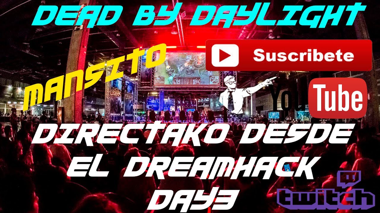 Dreamhack Day 3 Dead by Daylight // Gameplay Español // Mansito - YouTube