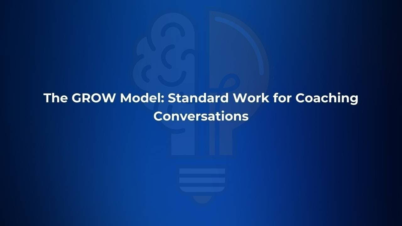 The GROW Model Standard Work for Coaching Conversations - YouTube