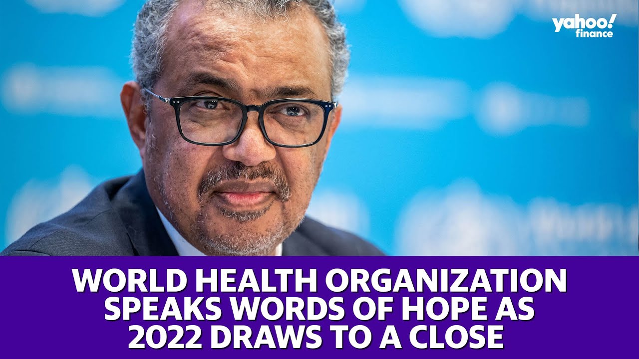 The World Health Organization speaks words of hope as 2022 draws to an ...